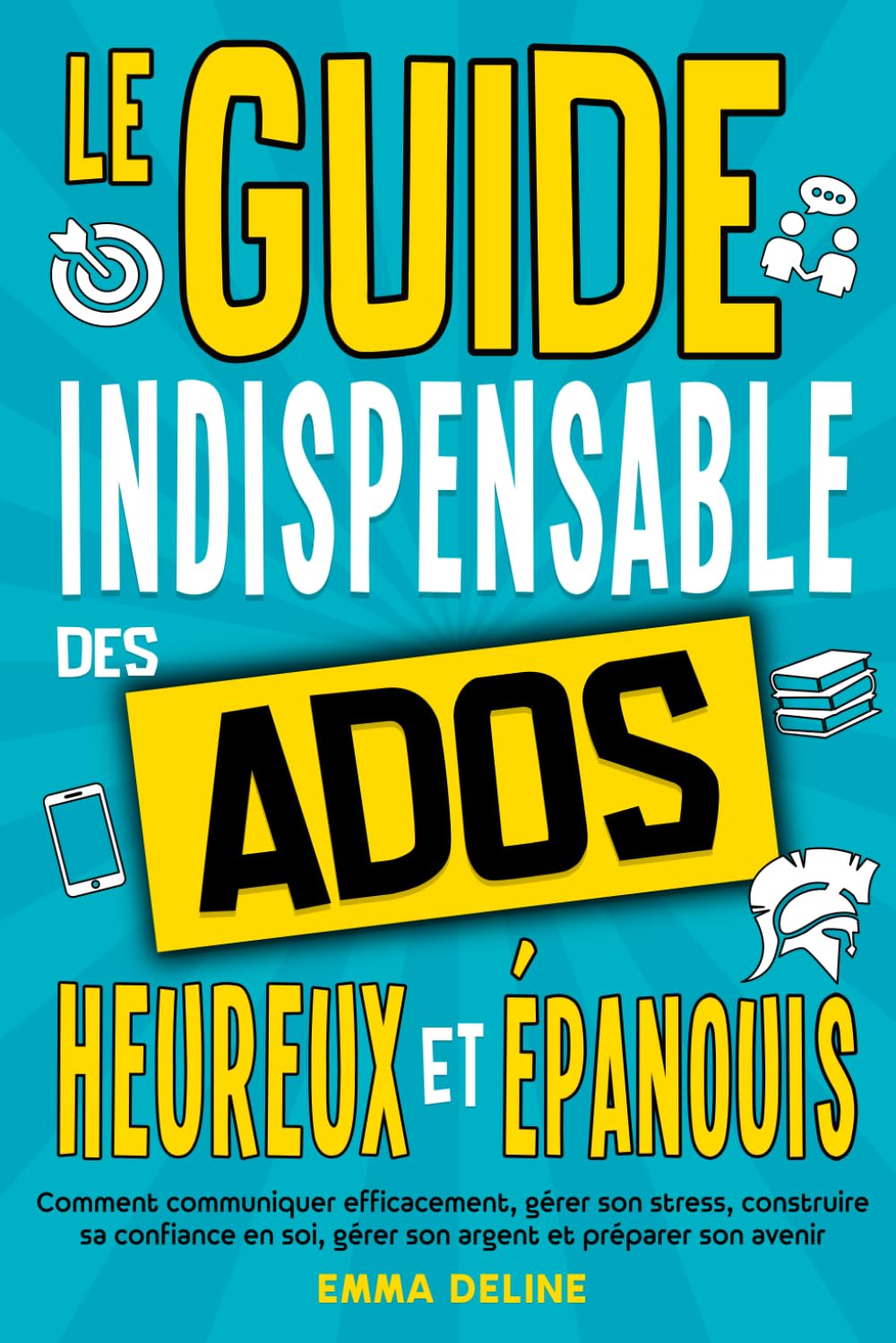 Livre ado : Le guide indispensable des ados heureux et épano